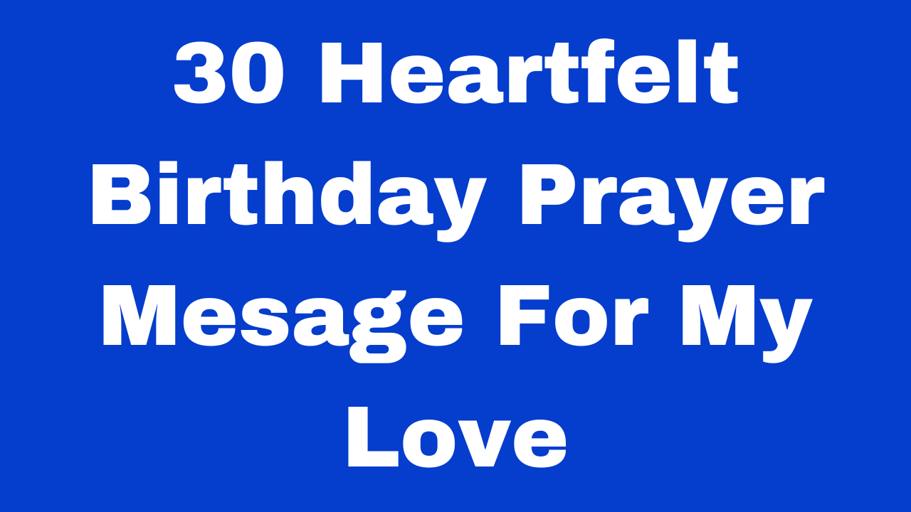 30 Heartfelt Birthday Prayer Message for My Love