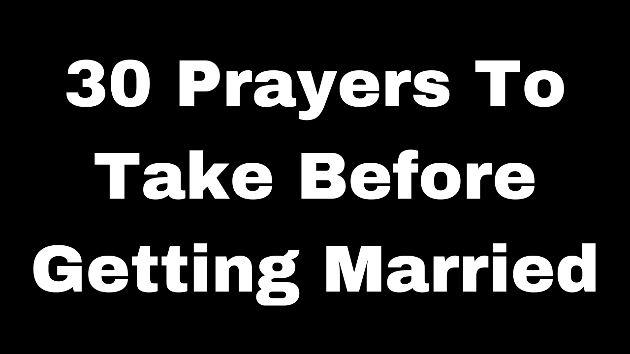 30 Powerful Prayers To Take Before Getting Married