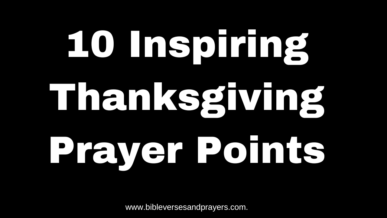 10 Inspiring Thanksgiving Prayer Points (+ Bible Verses)