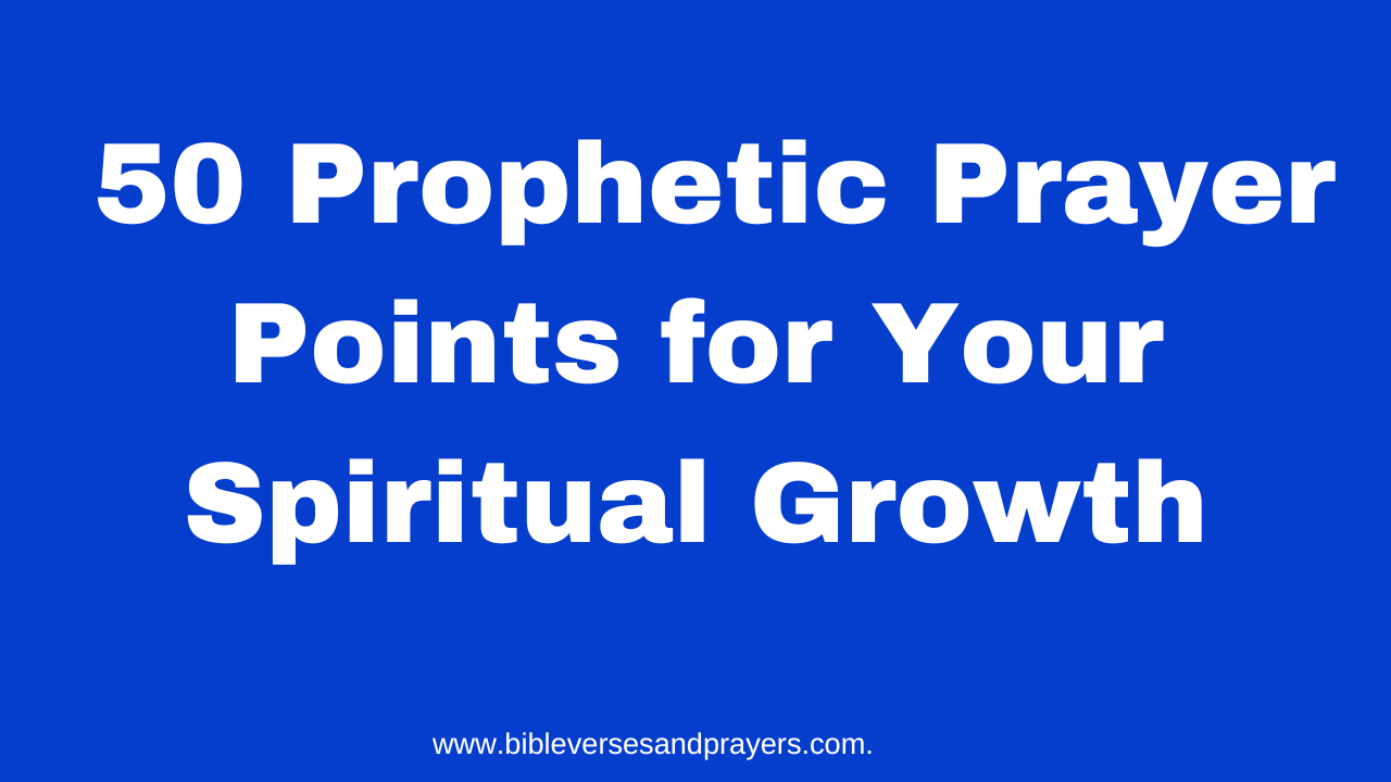 50 Prophetic Prayer Points for Your Spiritual Growth