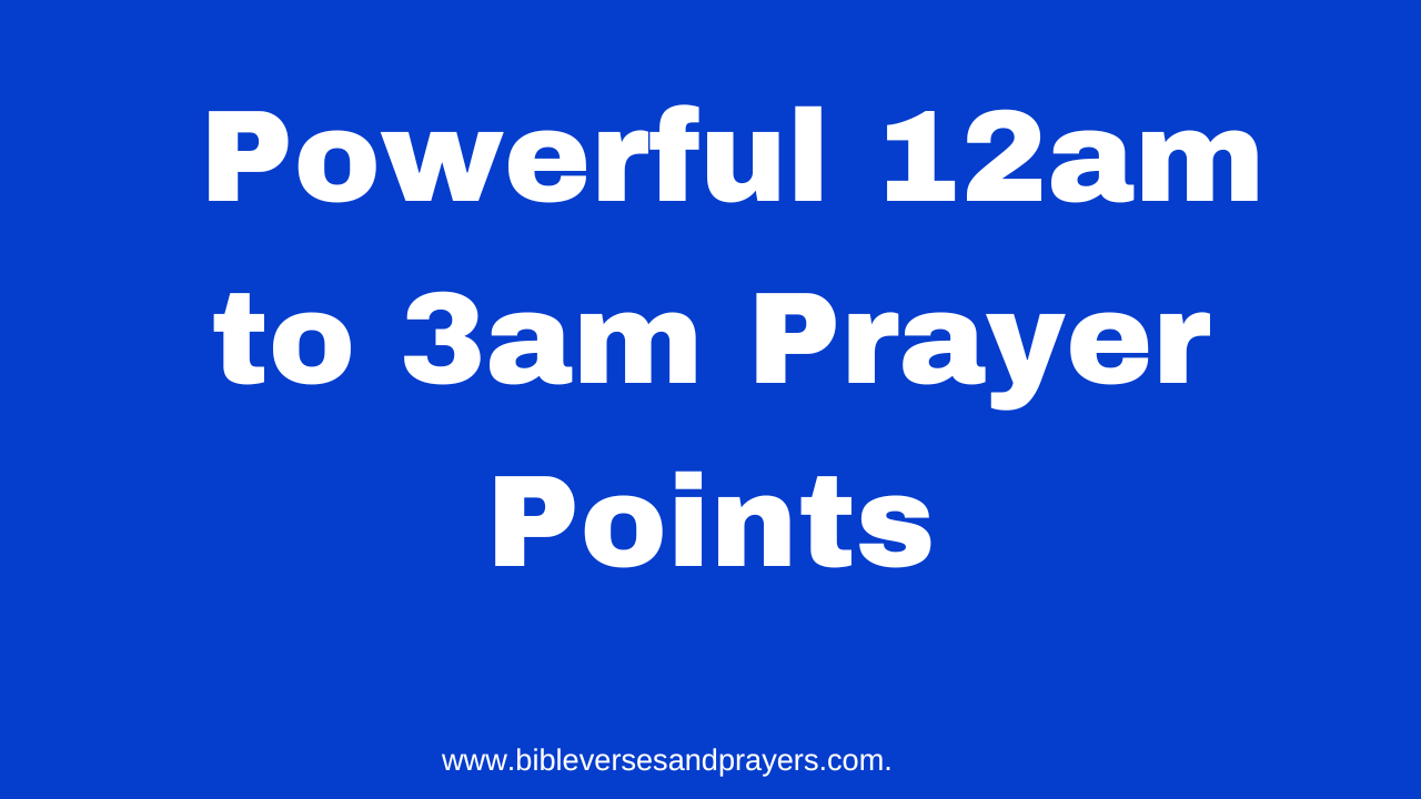 Powerful 12am to 3am Prayer Points