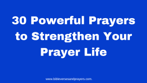 30 Powerful Prayers to Strengthen Your Prayer Life
