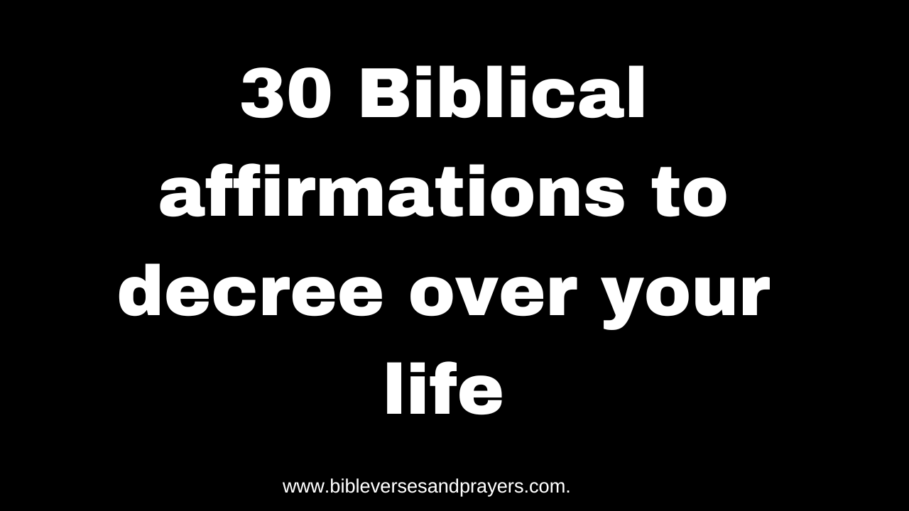 30 Biblical Affirmations to Decree Over Your Life