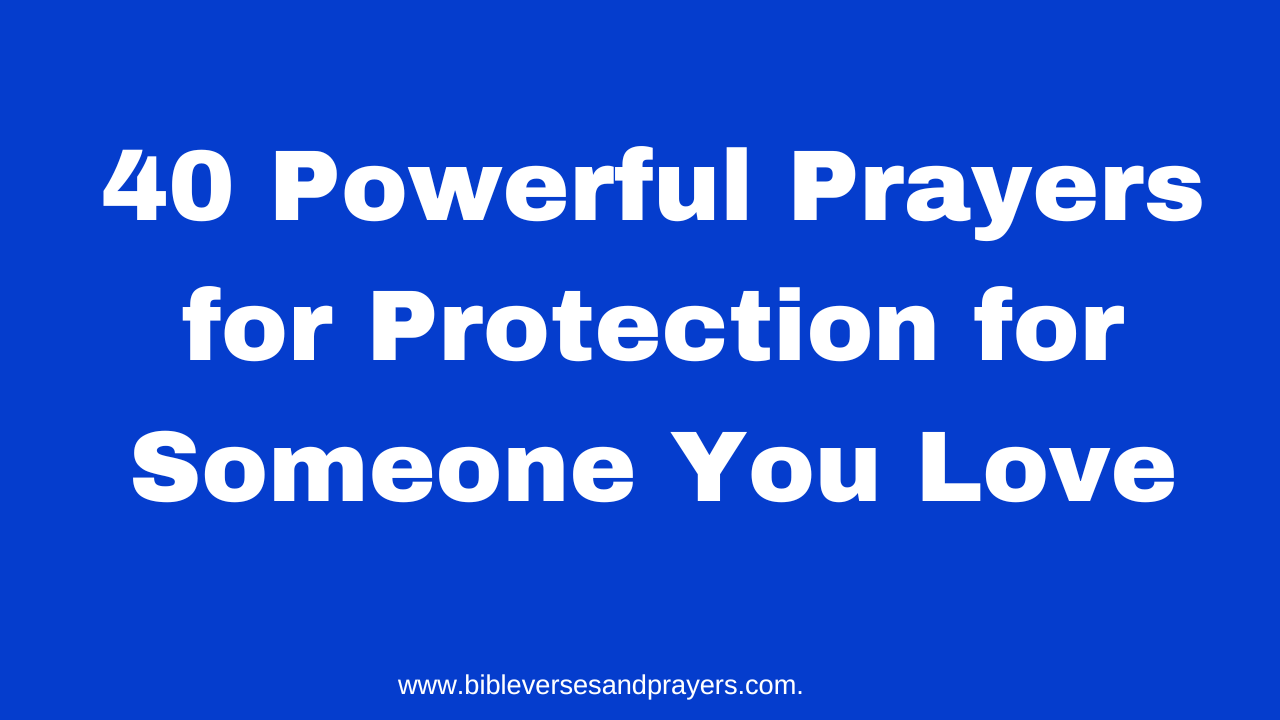 40 Powerful Prayers for Protection for Someone You Love