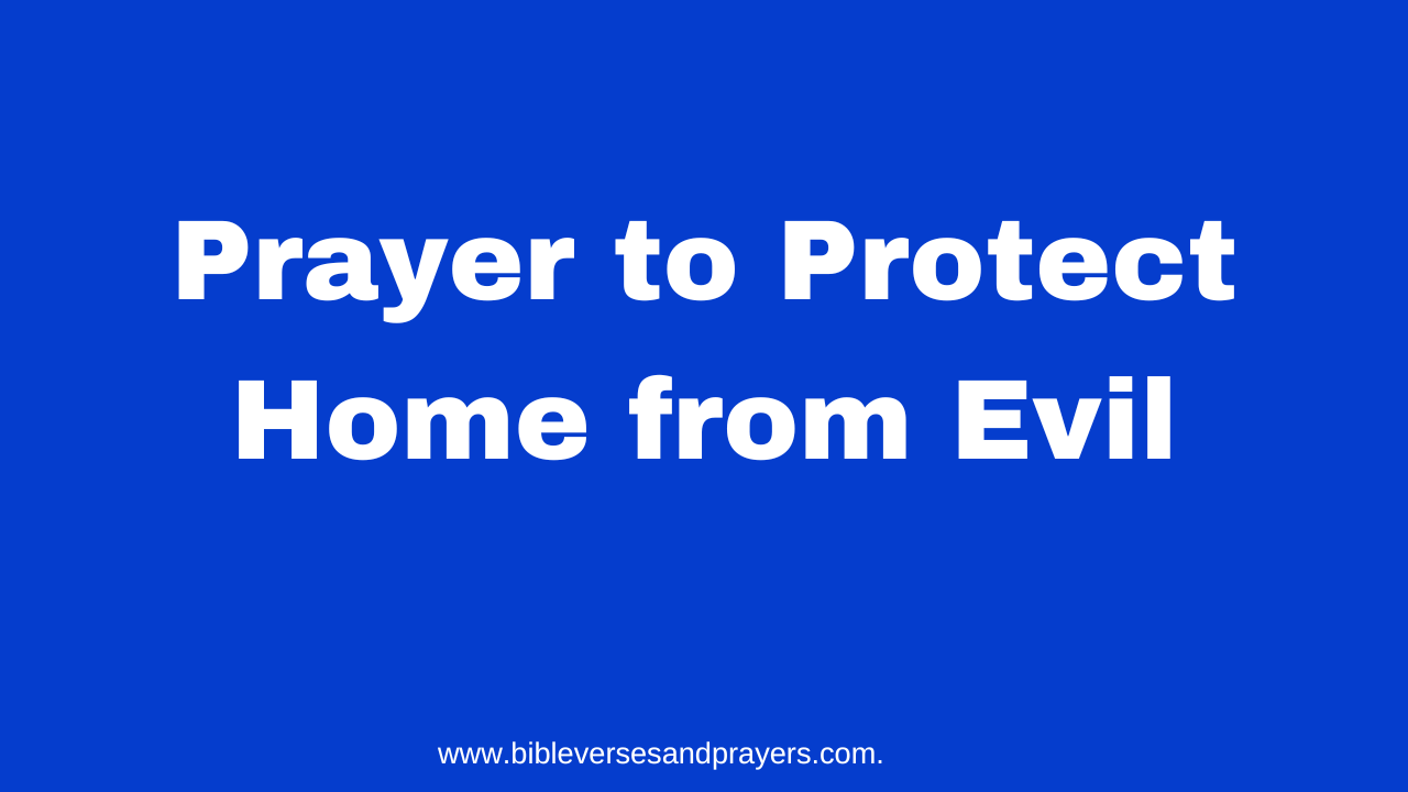 Prayer to Protect Home from Evil: 10 Powerful Prayers for Divine Protection