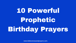 10 Powerful Prophetic Birthday Prayers