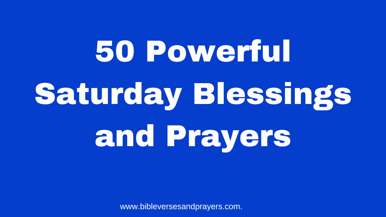 60 Powerful Saturday Blessings and Prayers