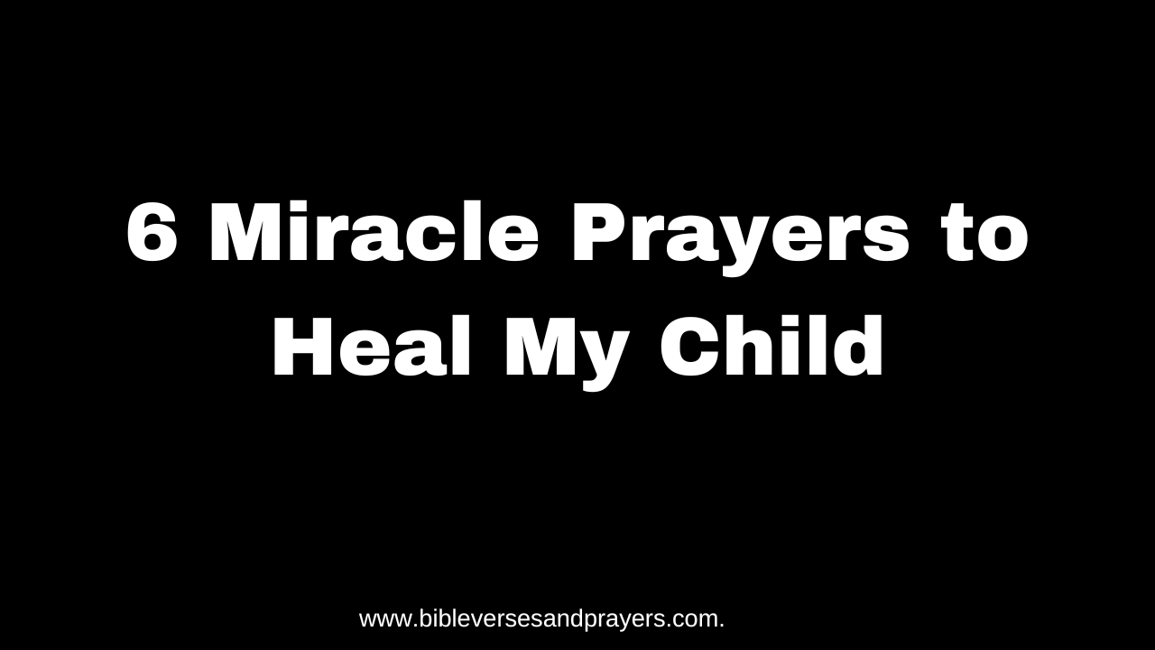 6 Miracle Prayers to Heal My Child