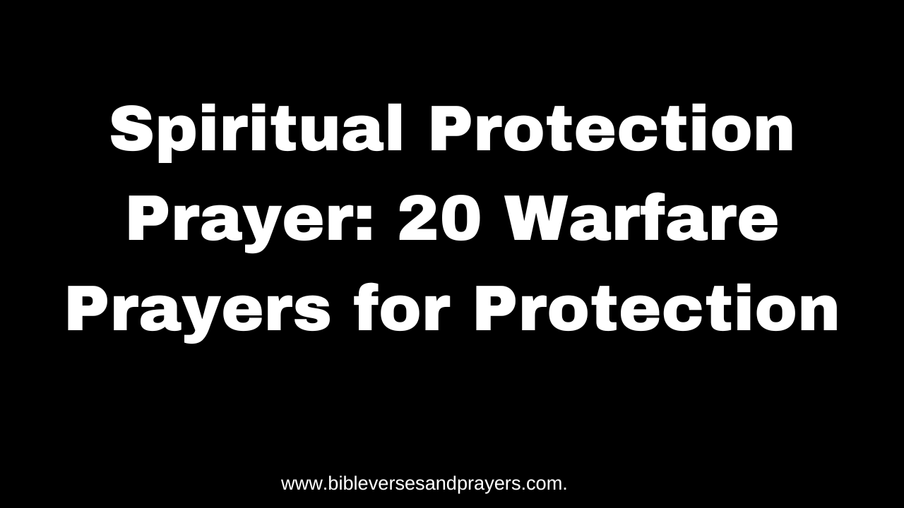 Spiritual Protection Prayer: 20 Warfare Prayers for Protection