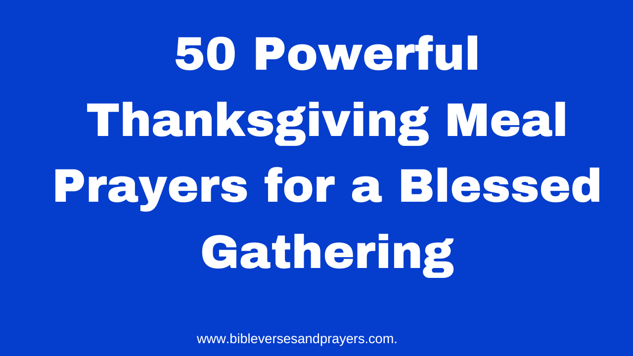 50 Powerful Thanksgiving Meal Prayers for a Blessed Gathering