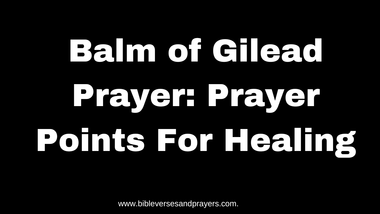 Balm of Gilead Prayer: Prayer Points For Healing