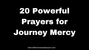 20 Powerful Prayers for Journey Mercy