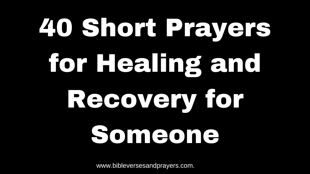 40 Short Prayers for Healing and Recovery for Someone