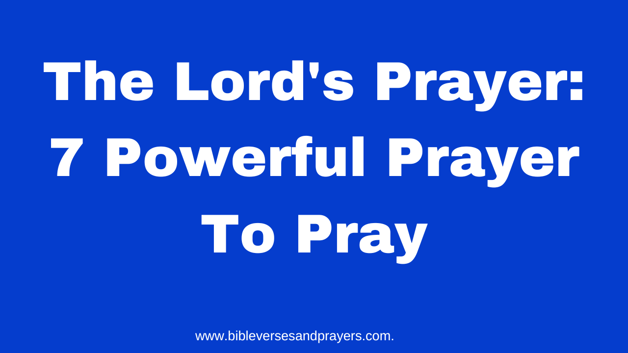 The Lord's Prayer: 7 Powerful Prayer To Pray
