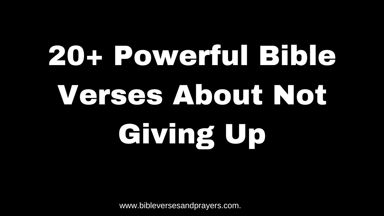 20+ Powerful Bible Verses About Not Giving Up