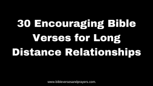 30+ Encouraging Bible Verses for Long Distance Relationships