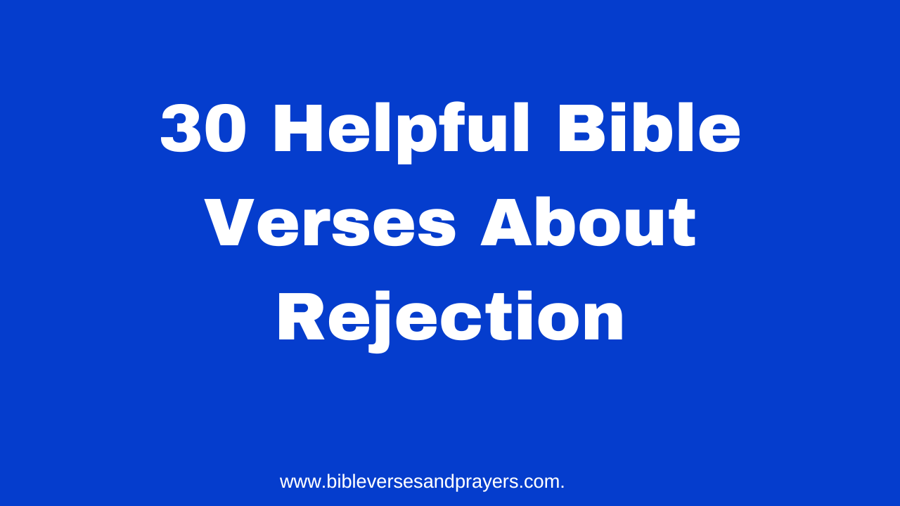 30+ Helpful Bible Verses About Rejection