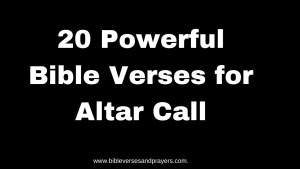 20 Powerful Bible Verses for Altar Call
