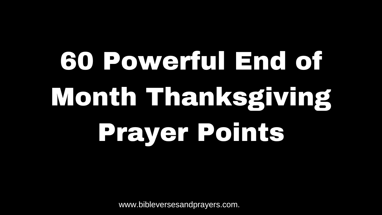 60 Powerful End of Month Thanksgiving Prayer Points