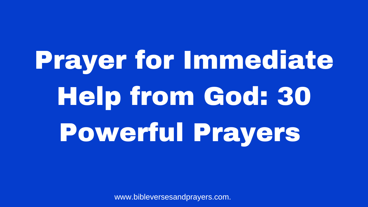 Prayer for Immediate Help from God: 30 Powerful Prayers