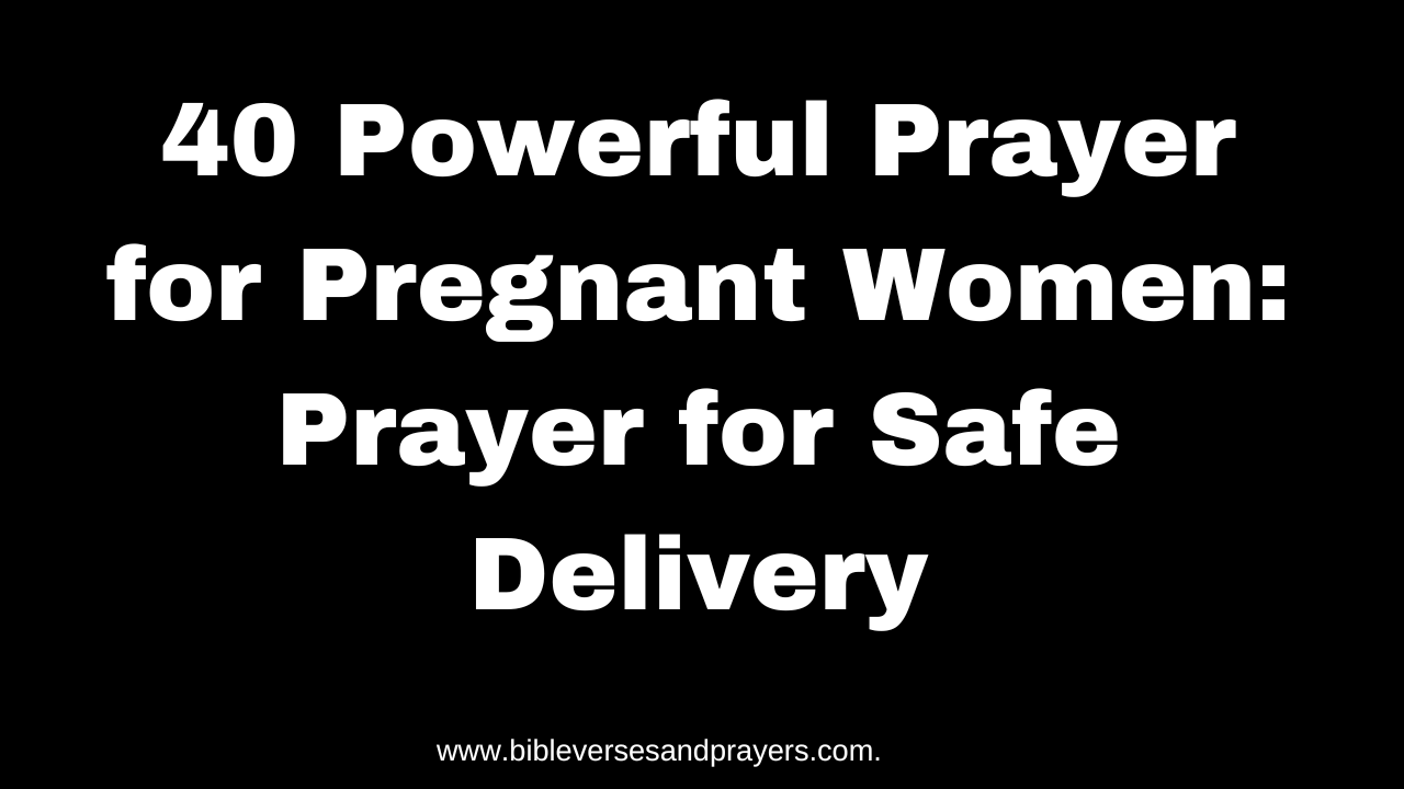 40 Powerful Prayer for Pregnant Women: Prayer for Safe Delivery