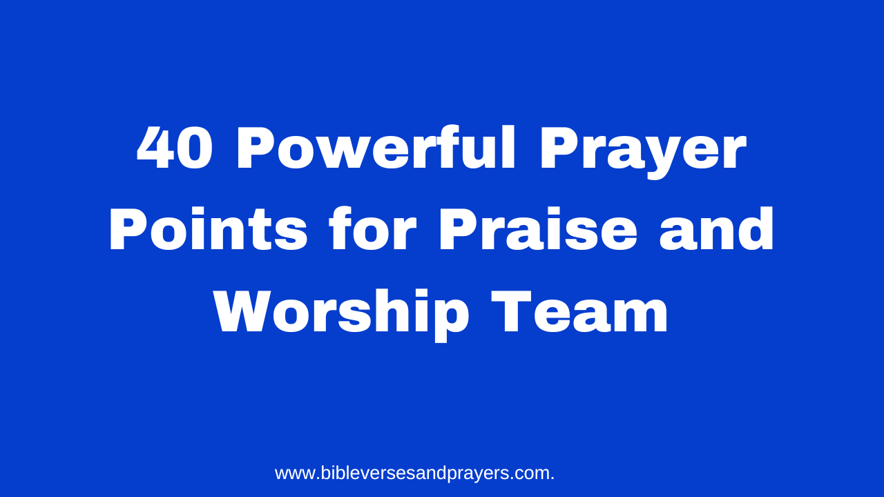 40 Powerful Prayer Points for Praise and Worship Team