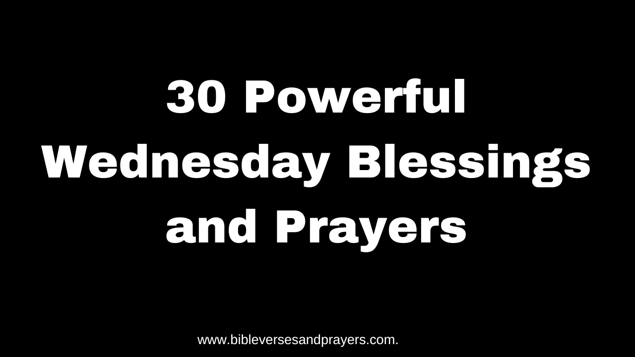30 Powerful Wednesday Blessings and Prayers