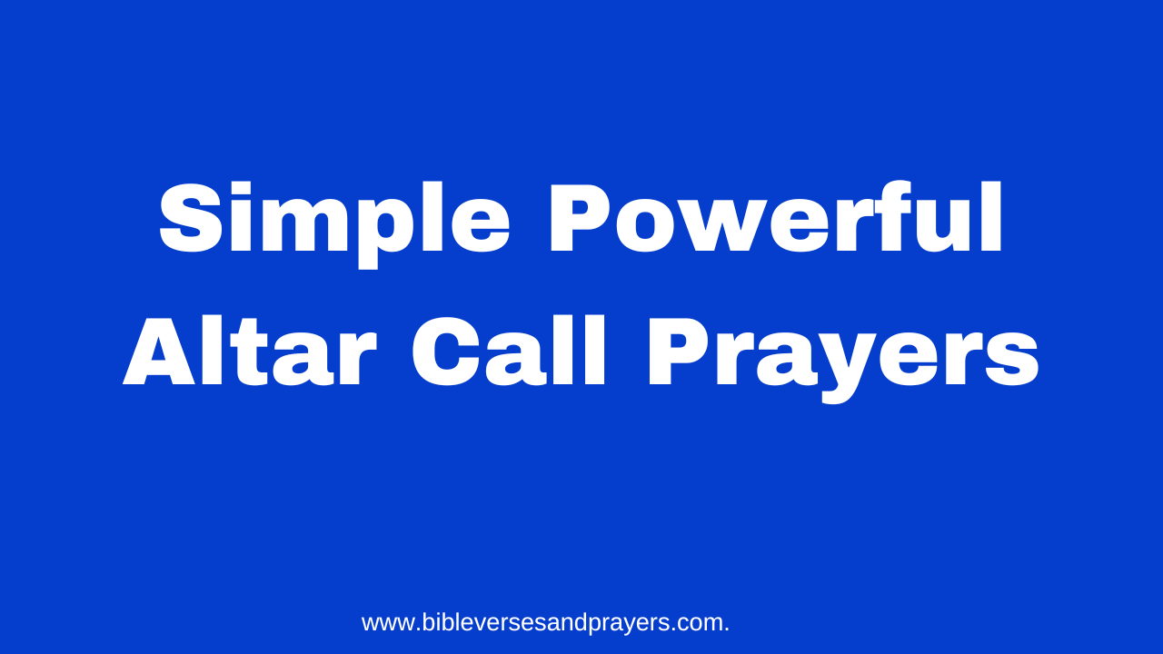 Simple Powerful Altar Call Prayers