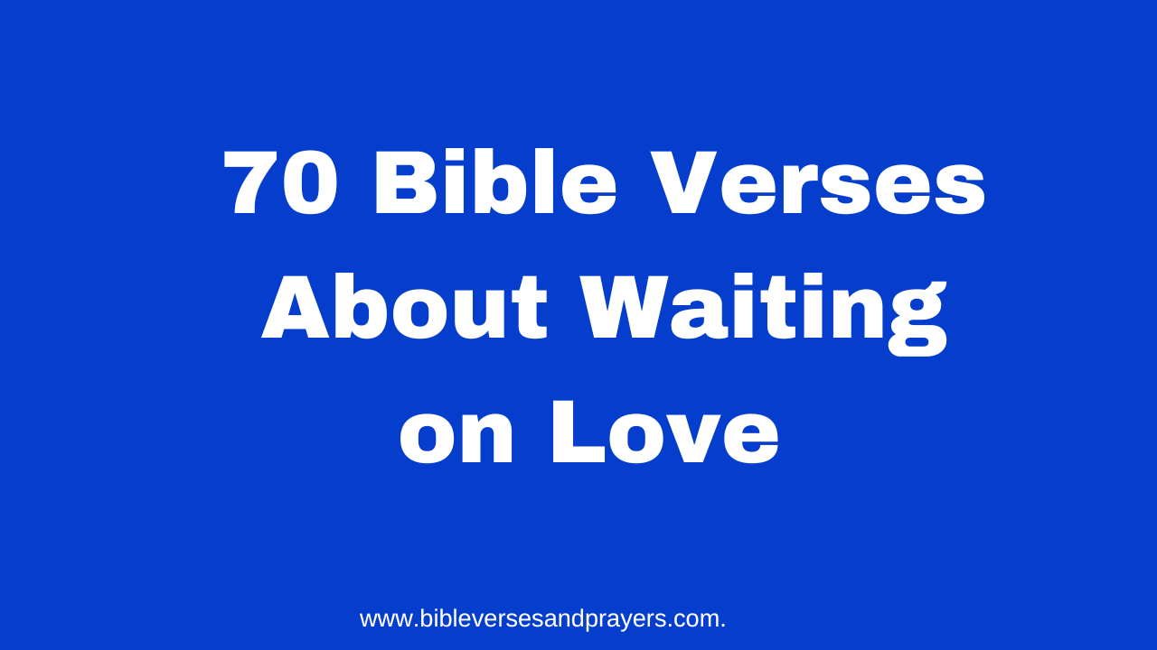70 Bible Verses About Waiting on Love
