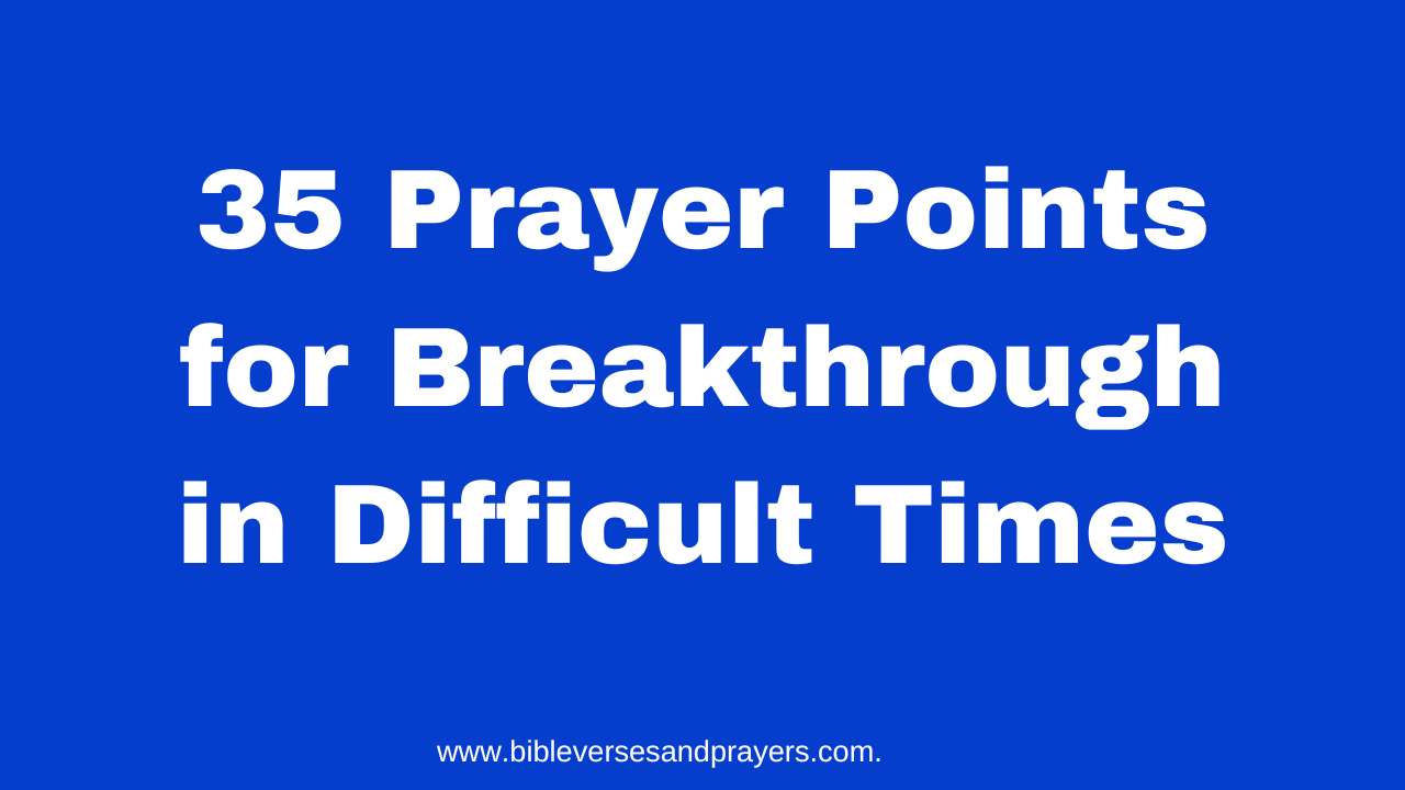 35 Prayer Points for Breakthrough in Difficult Times