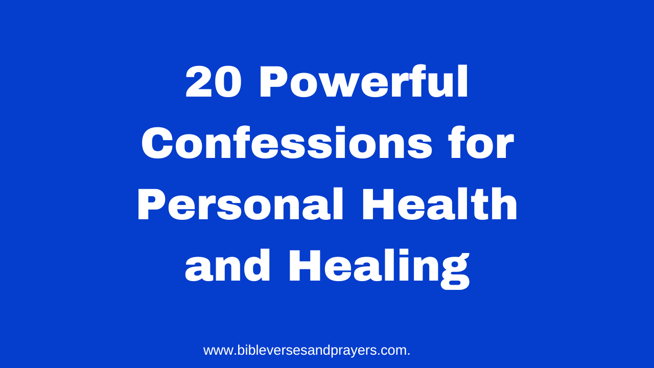 20 Powerful Confessions for Personal Health and Healing