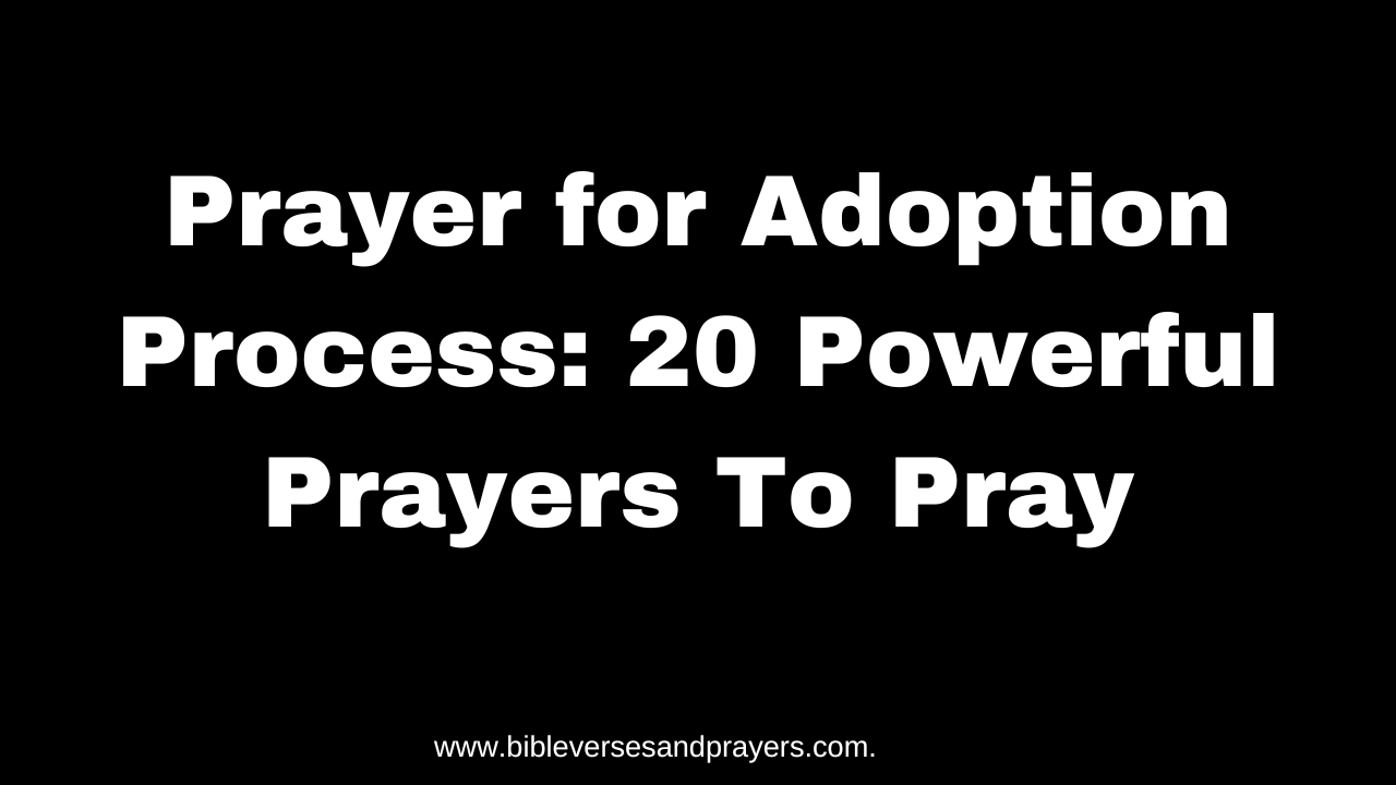 Prayer for Adoption Process: 20 Powerful Prayers To Pray