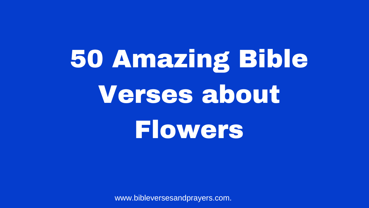 50 Amazing Bible Verses about Flowers