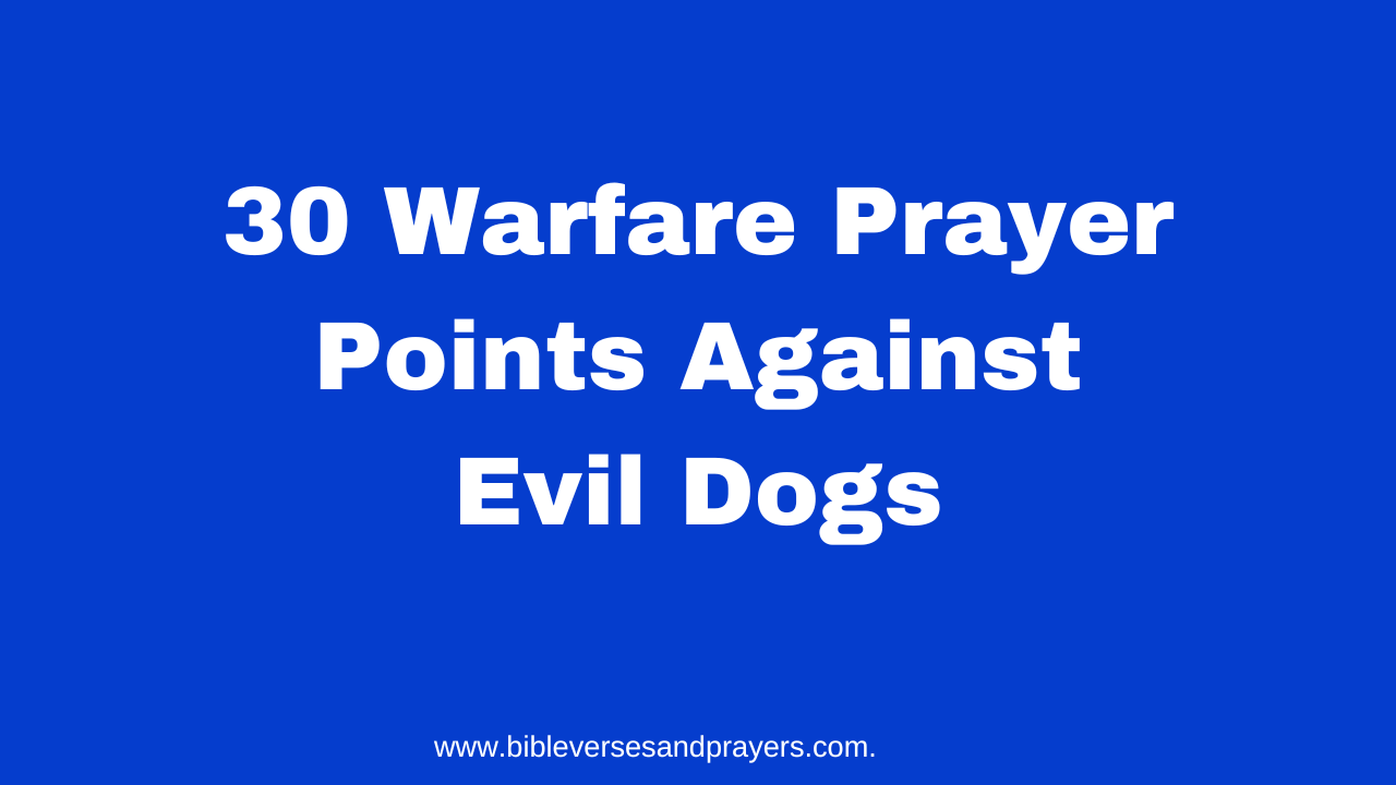 30 Warfare Prayer Points Against Evil Dogs