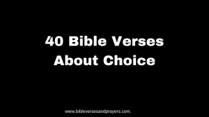 40 Bible Verses About Choice
