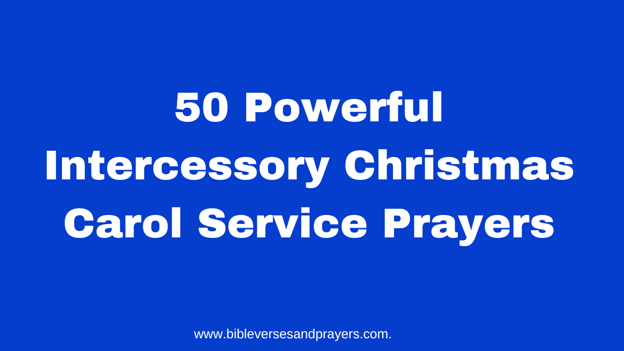 50 Powerful Intercessory Christmas Carol Service Prayers