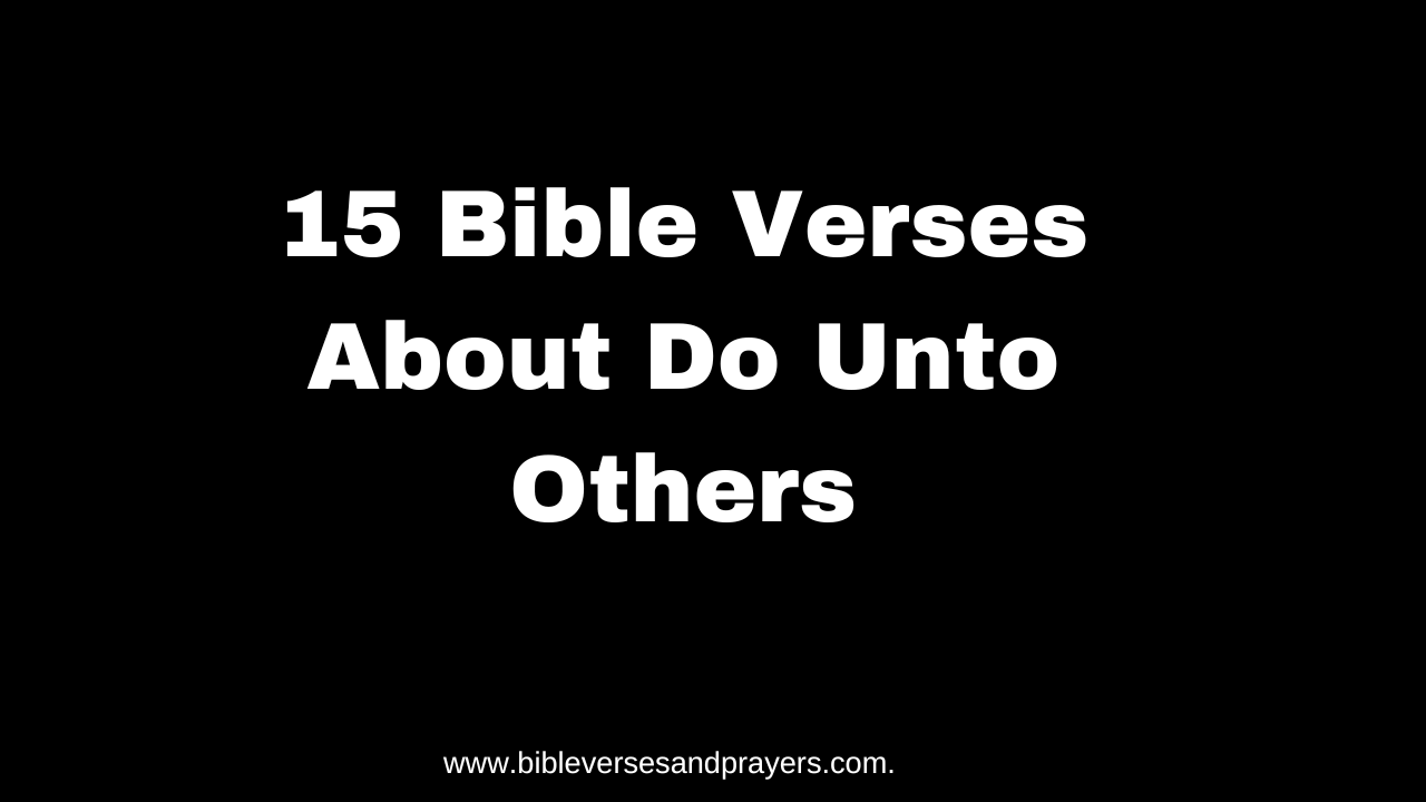 15 Bible Verses About Do Unto Others