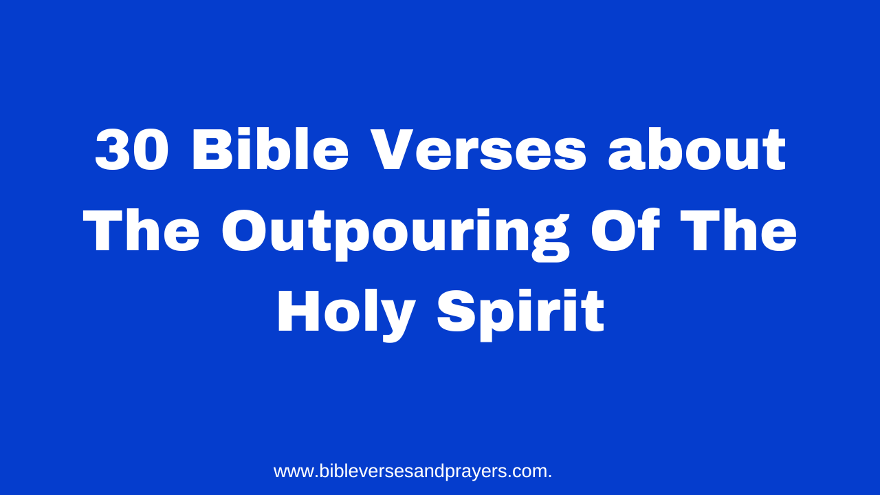 30 Bible Verses about The Outpouring Of The Holy Spirit
