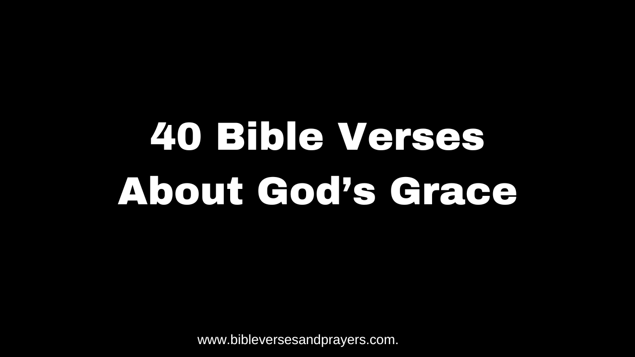 40 Bible Verses About God’s Grace