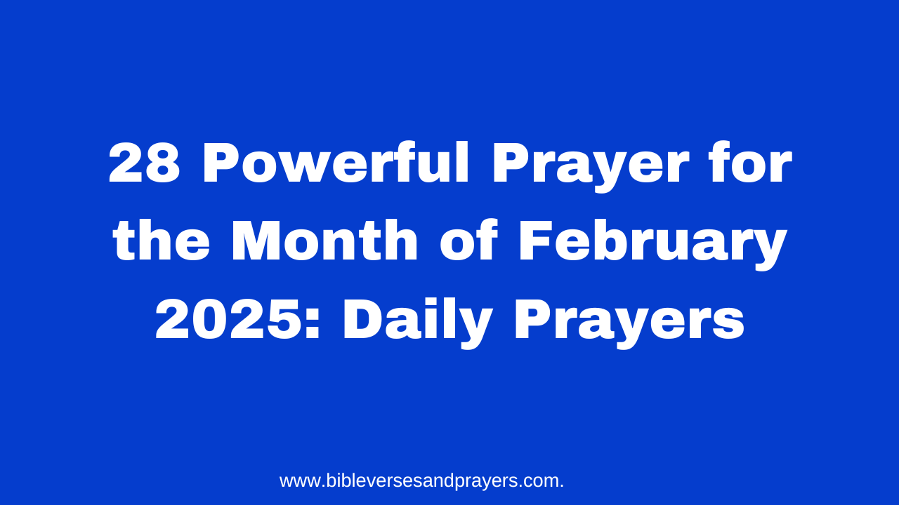 28 Powerful Prayer for the Month of February 2025: Daily Prayers