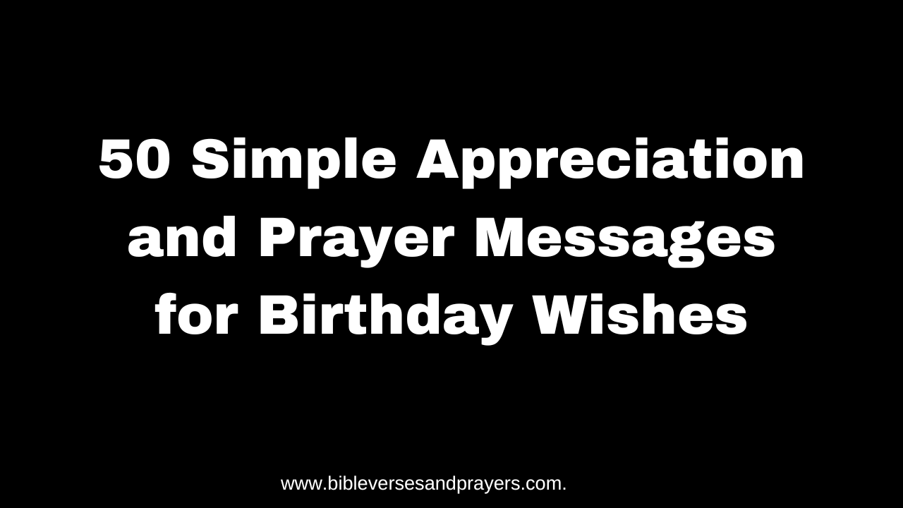 50 Simple Appreciation and Prayer Messages for Birthday Wishes