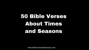 50 Bible Verses About Times and Seasons