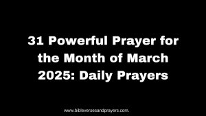 31 Powerful Prayer for the Month of March 2025: Daily Prayers