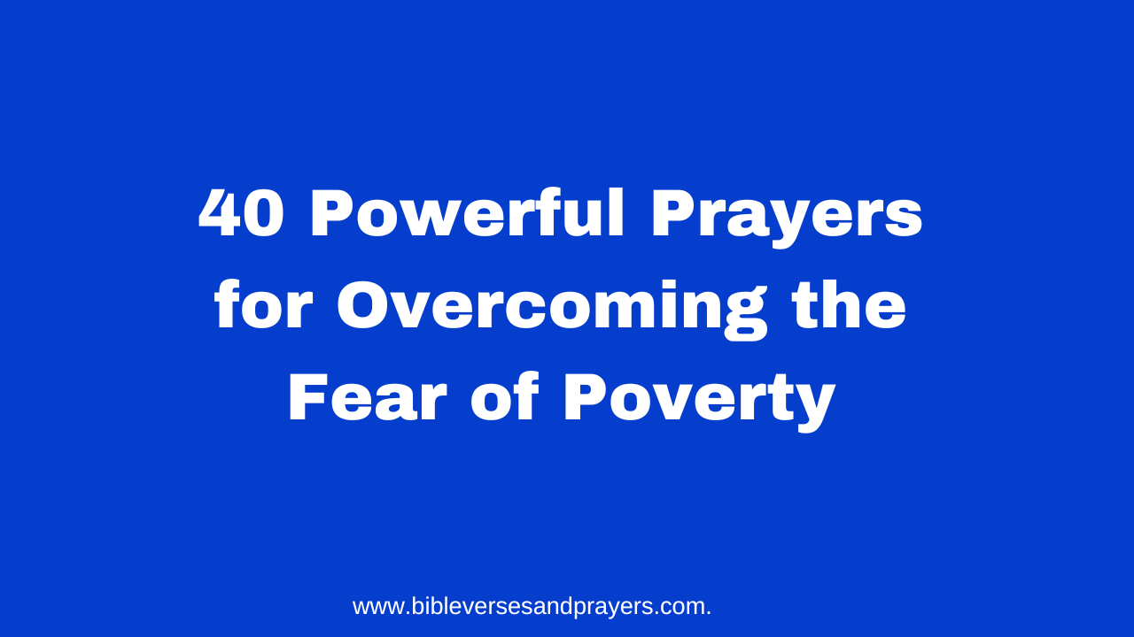 40 Powerful Prayers for Overcoming the Fear of Poverty