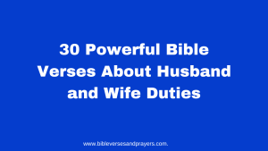 30 Powerful Bible Verses About Husband and Wife Duties