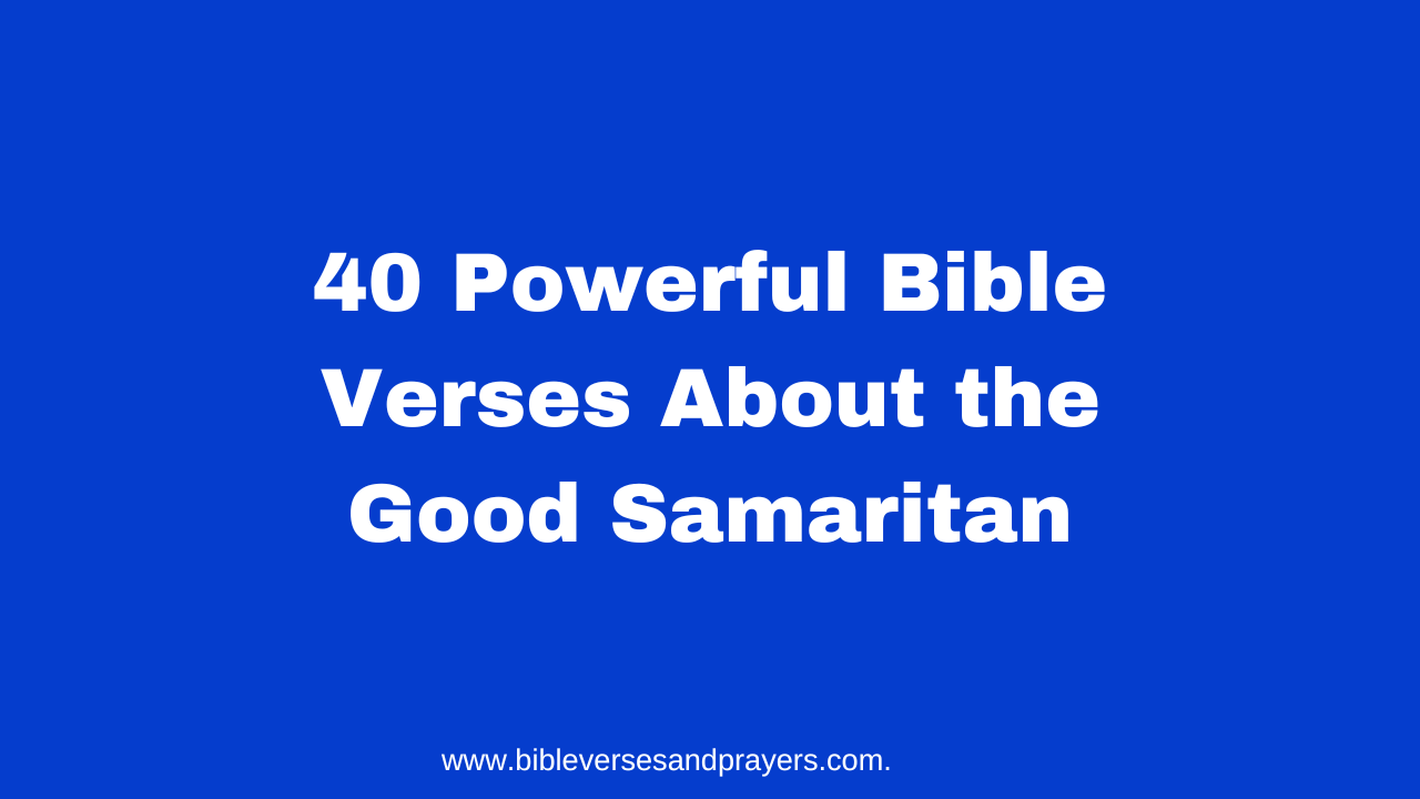 40 Powerful Bible Verses About the Good Samaritan