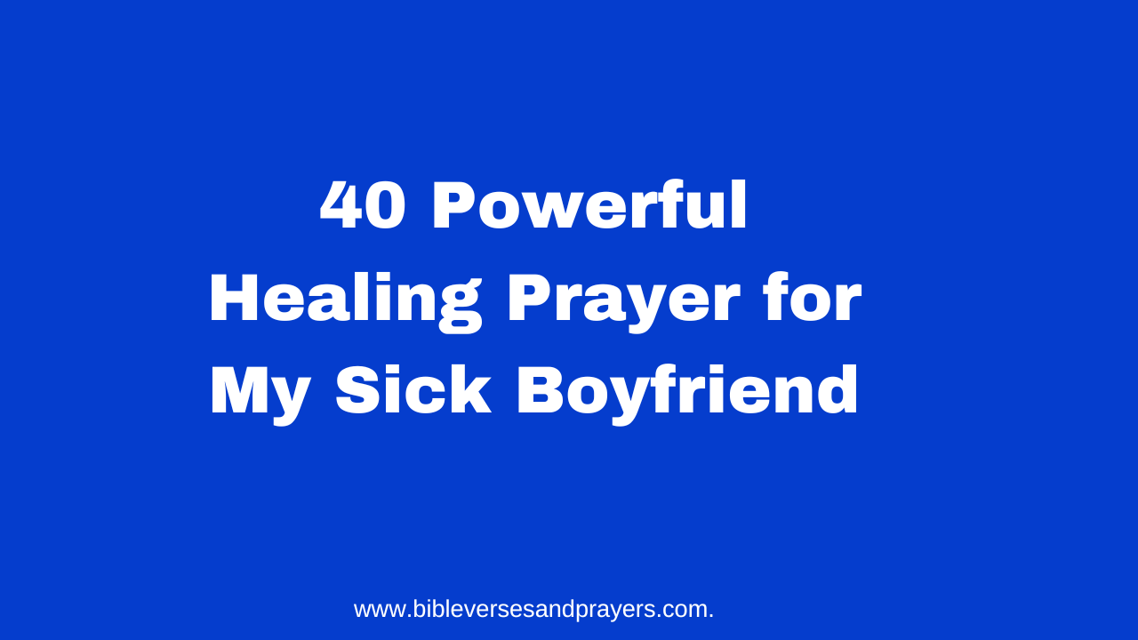 40 Powerful Healing Prayer for My Sick Boyfriend