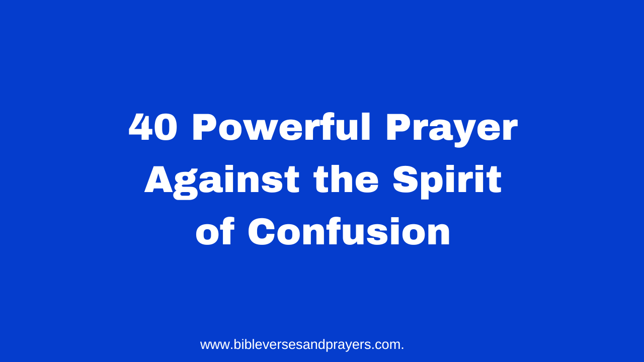 40 Powerful Prayer Against the Spirit of Confusion