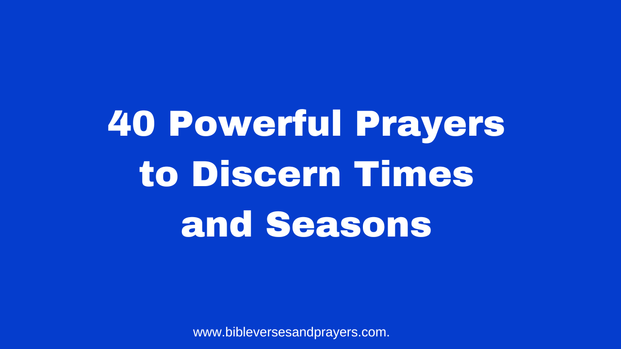 40 Powerful Prayers to Discern Times and Seasons