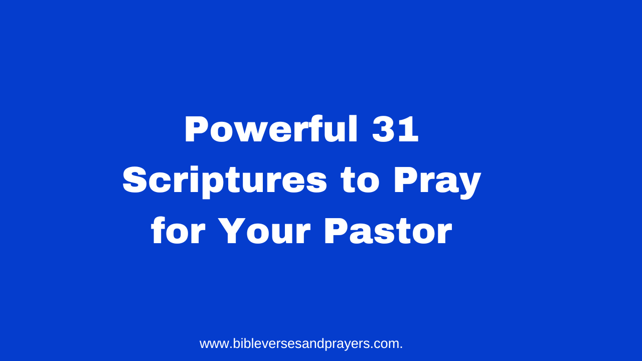 Powerful 31 Scriptures to Pray for Your Pastor